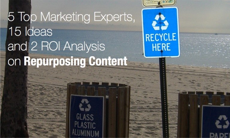 5 Marketing Experts, 15 Ideas on Repurposing Content ROI