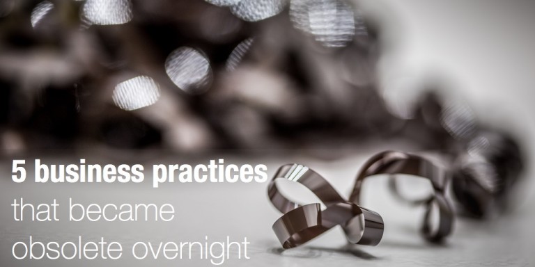 5 Business practices that became obsolete overnight