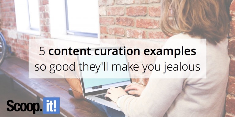 5 content curation examples so good they'll make you jealous - Scoop.it ...