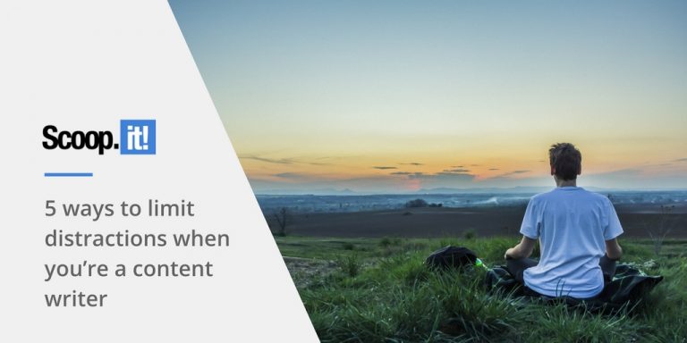 5 ways to limit distractions when you’re a content writer - Scoop.it Blog