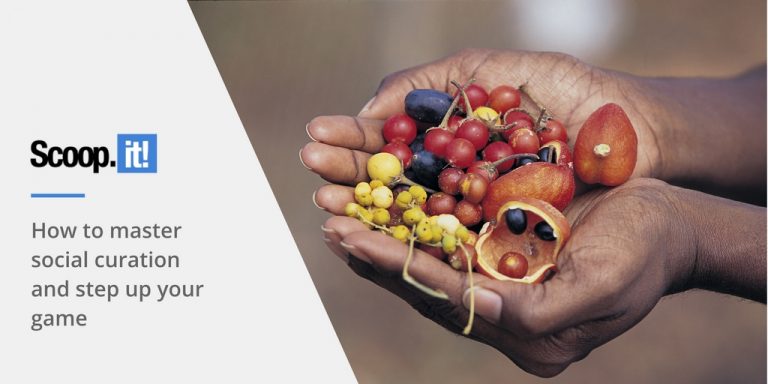 How to master social curation and step up your game - Scoop.it Blog