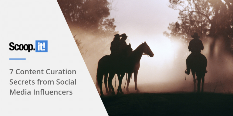 7 Content Curation Secrets from Social Media Influencers - Scoop.it Blog