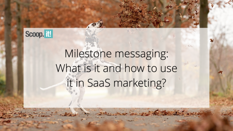 Milestone Messaging: what is it and how to use it in SaaS marketing ...