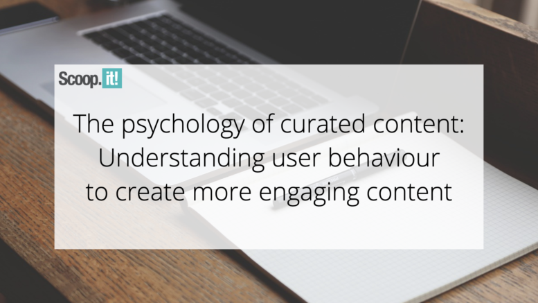 The Psychology of Curated Content: Understanding User Behaviour To ...