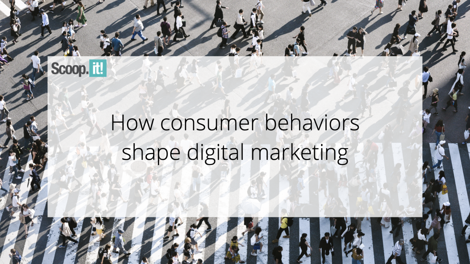How Consumer Behaviors Shape Digital Marketing - Scoop.it Blog