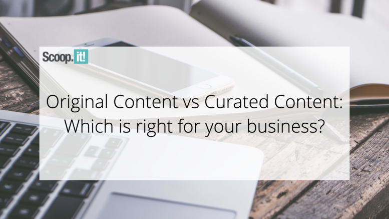 Original Content vs Curated Content: Which Is Right For Your Business ...