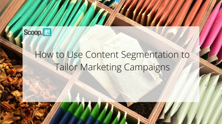 How to Use Content Segmentation to Tailor Marketing Campaigns - Scoop ...